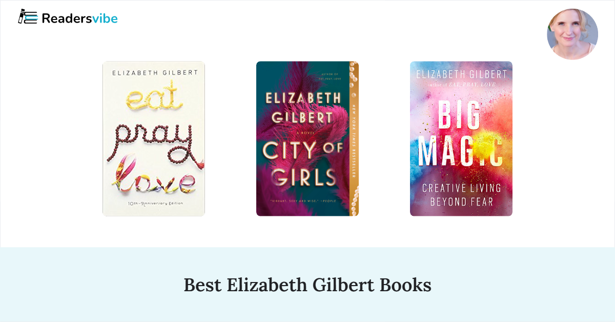 5 Best Elizabeth Gilbert Books To Read (Updated 2025 List)