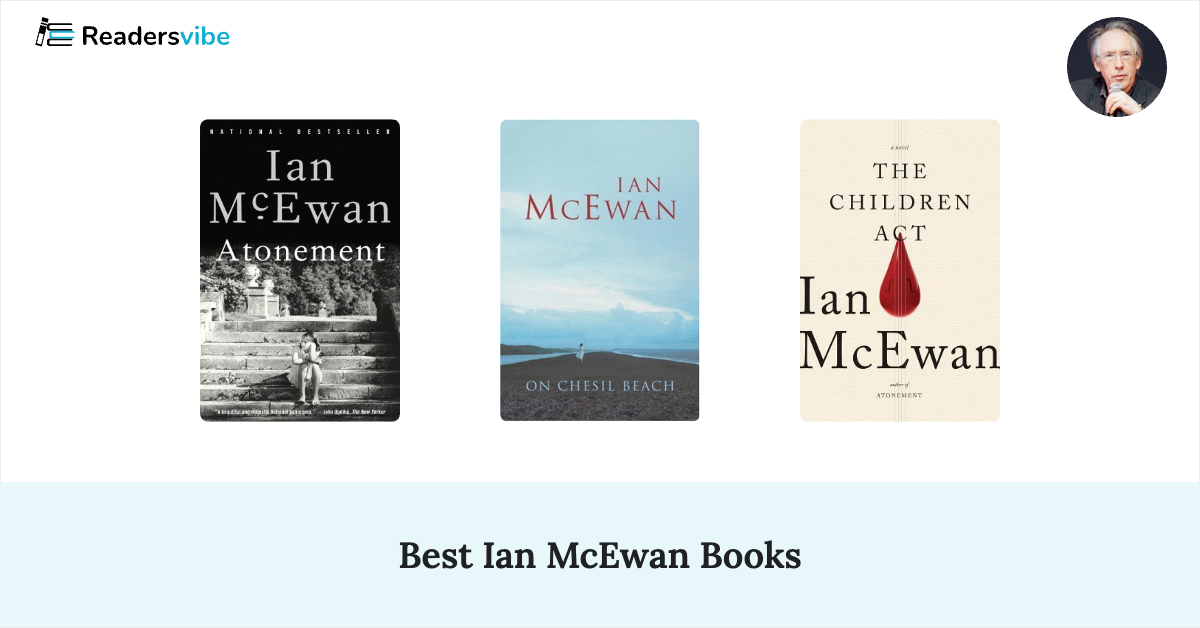10 Best Ian McEwan Books To Read (Updated 2025 List)