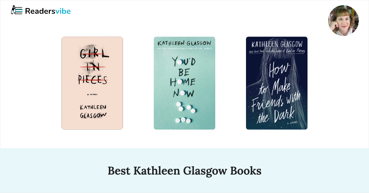 5 Best Kathleen Glasgow Books To Read (Updated 2025 List)