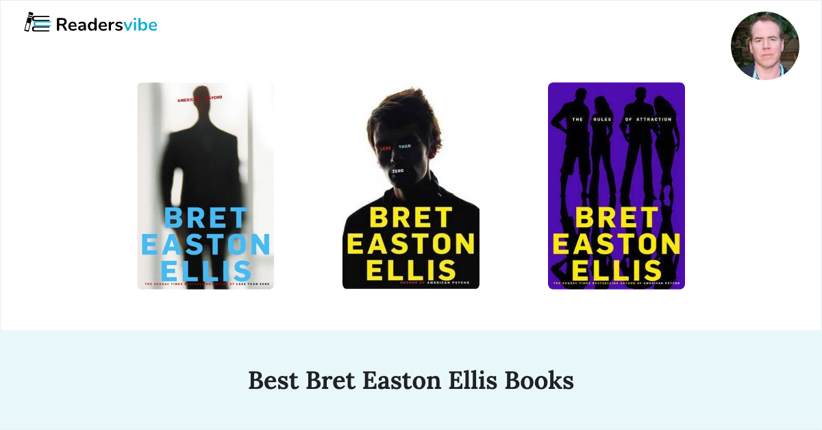 5 Best Bret Easton Ellis Books To Read (Updated 2025 List)