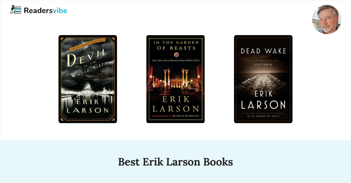 5 Best Erik Larson Books To Read (Updated 2025 List)