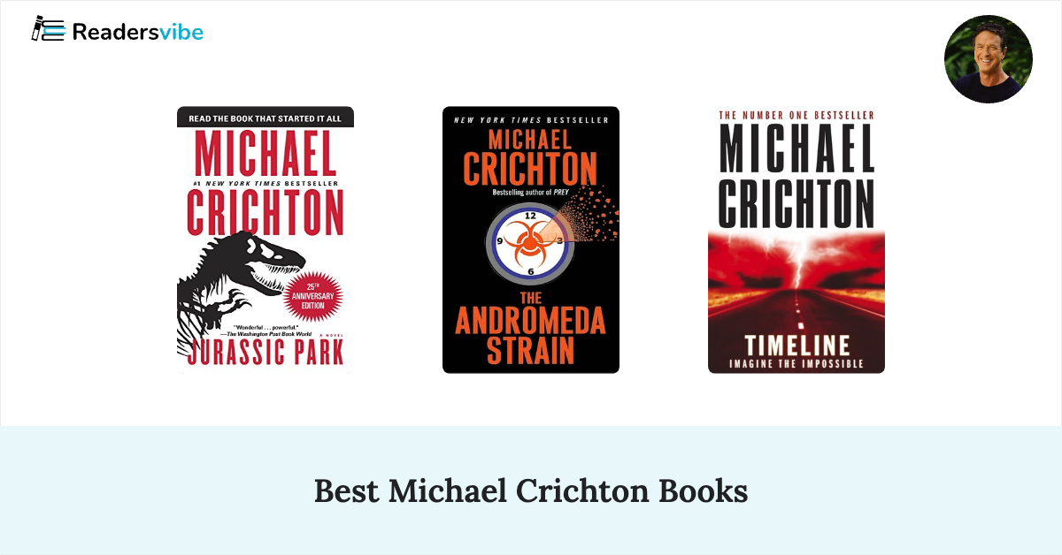 10 Best Michael Crichton Books To Read (Updated 2025 List)