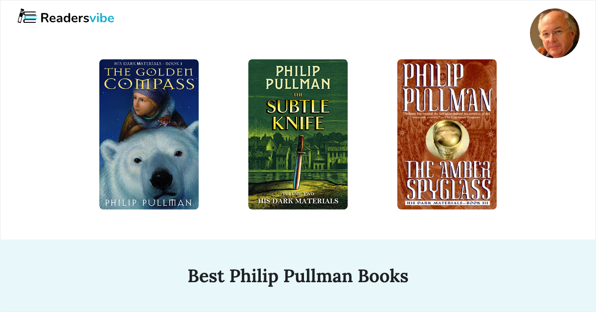 10 Best Philip Pullman Books To Read (Updated 2025 List)